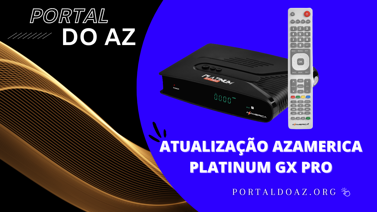 Azamerica Platinum GX PRO Atualização V1.43 – 09/05/2024 - Portal Do AZ
